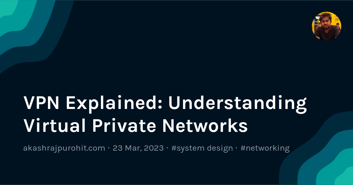 VPN Explained: Understanding Virtual Private Networks VPN Explained: Understanding Virtual Private Networks